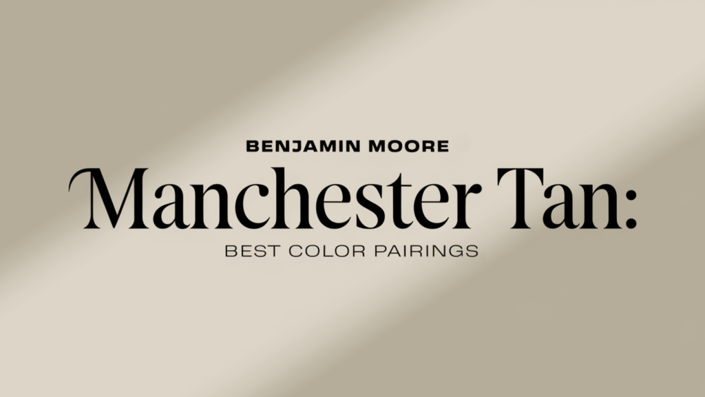 Benjamin Moore Manchester Tan: Best Color Pairings - HelpWithDIY